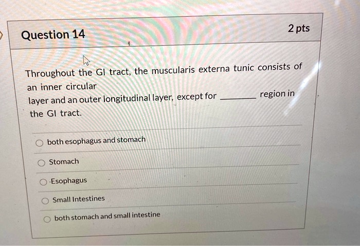 SOLVED: Question 14 2 pts Throughout the GI tract; the muscularis ...