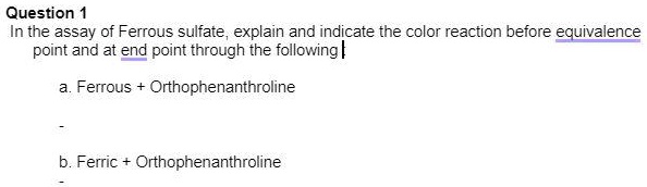 SOLVED: Question 1 In the assay of Ferrous sulfate , explain and ...