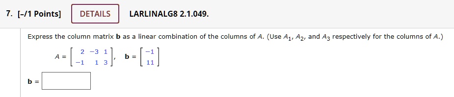 SOLVED: May I please have help with this question? 7. [-/1 Points] DETAILS LARLINALG82.1.049 ...