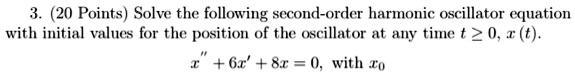 SOLVED: (20 Points) Solve the following second-order harmonic ...
