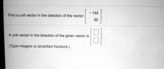 SOLVED: 144 60 Find a unit vector in the direction of the vector A unit ...