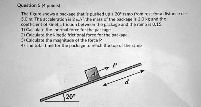 SOLVED: Question 5 (4 points) The figure shows package that is pushed up 20" ramp from rest for ...