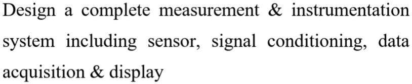 SOLVED: 'Design a complete measurement and instrumentation system including sensors, signal ...