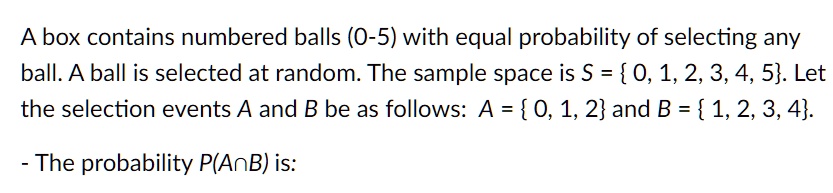 A box contains numbered balls (0-5) with an equal probability of selecting any ball. A ball is ...