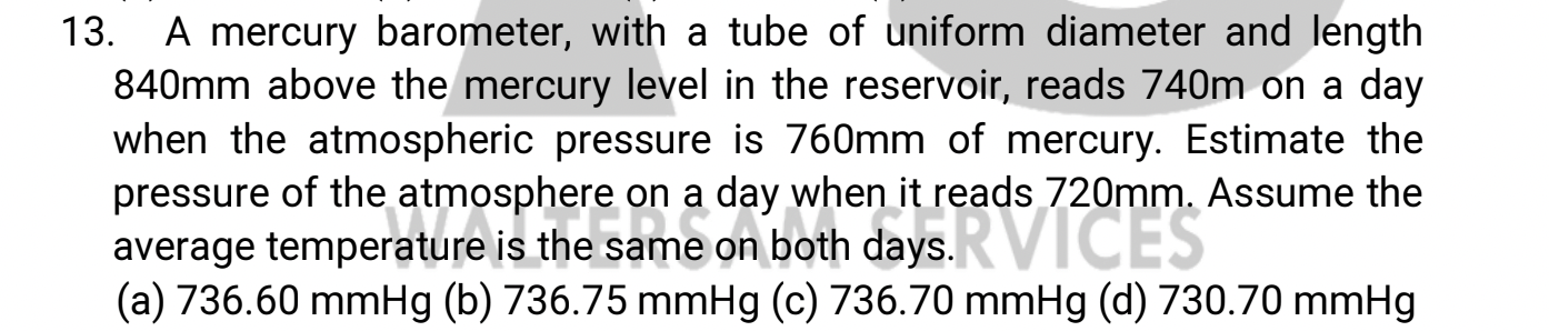 SOLVED: 13. A mercury barometer, with a tube of uniform diameter and length 840 mm above the ...