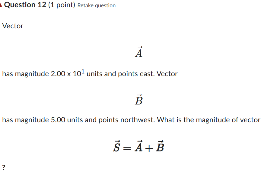 SOLVED: Question 12 (1 point) Retake question Vector A⃗ has magnitude 2.00 × 10^1 units and ...