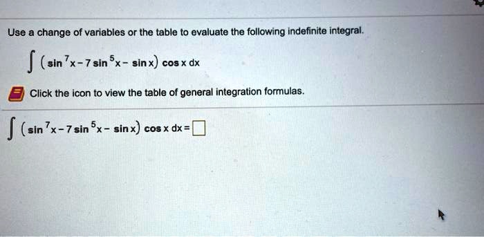 SOLVED: Use change of variables or the table t0 evaluate the following indefinite integral: (sin ...