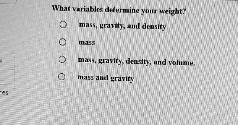SOLVED: What variables determine your weight? mass, gravity and density ...