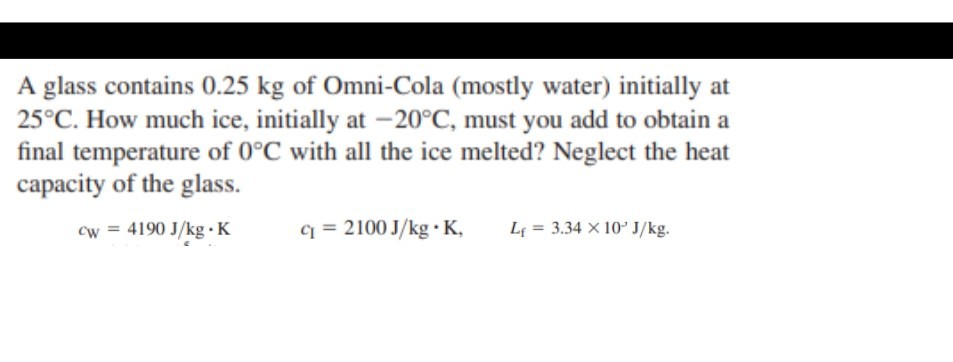 A glass contains 0.25 kg of Omni-Cola (mostly water) initially at 25^∘C ...
