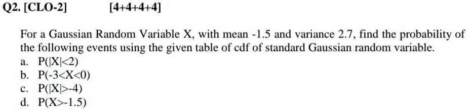 SOLVED: Q2. [CLO-2] [4+4+4+4] For a Gaussian Random Variable X, with mean -1.5 and variance 2.7 ...
