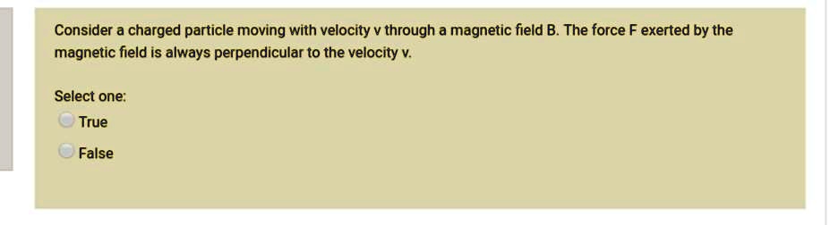 SOLVED: Consider a charged particle moving with velocity V through a magnetic field B. The force ...