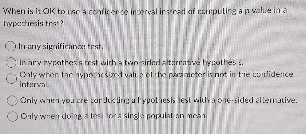 SOLVED: When is it OK to use a confidence interval instead of computing ...