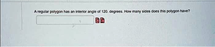SOLVED: A regular polygon has an interior angle of 120.degrees. How ...