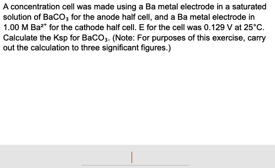 concentration cell was made using a ba metal electrode in a saturated ...