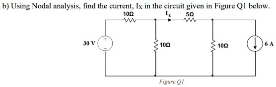 b) Using Nodal analysis, find the current, Ix in the circuit given in Figure Q1 below.