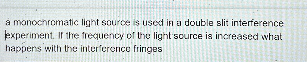 A Monochromatic Light Source Is Used In A Double Slit Interference Experiment If The Frequency
