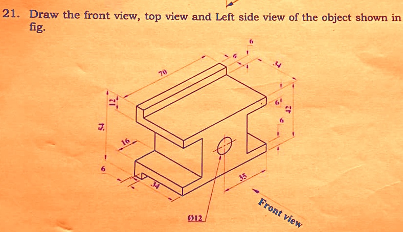 Draw The Front View Top View And Leftside View Of The Figure And Send The Solution With
