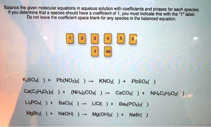 SOLVED:Balance the given molecular equalions in aqueous solution with coeflicients and phases ...