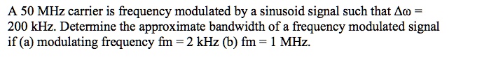 SOLVED: A 50 MHz carrier is frequency modulated by a sinusoid signal ...
