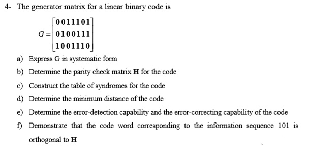 Solved 4 The Generator Matrix For A Linear Binary Code Is [0011101] G 010011 1001110 A