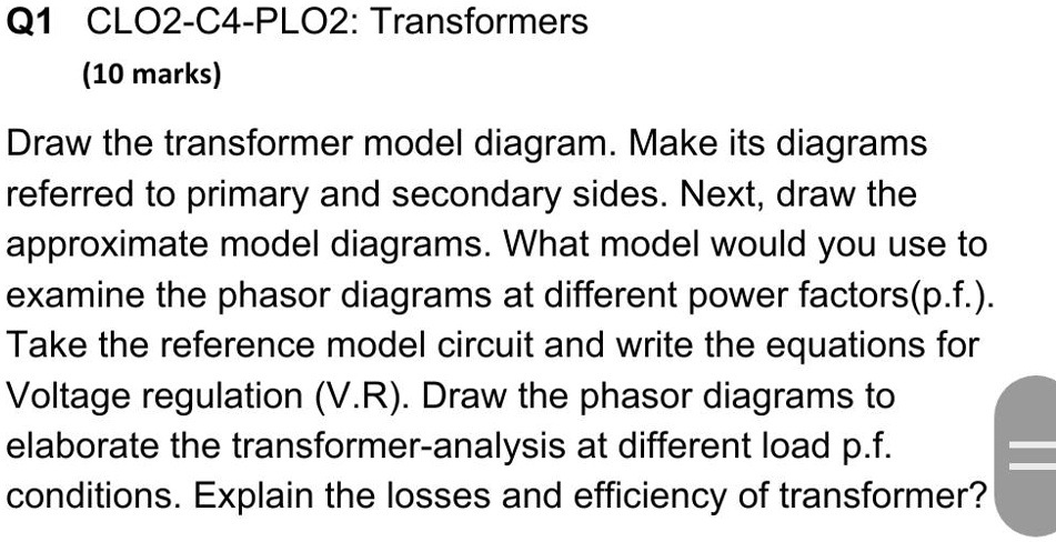 Q1 CLO2-C4-PLO2: Transformers (10 marks) Draw the transformer model diagram. Make its diagrams ...