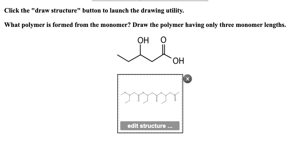 Click the "draw structure" button to launch the drawing utility. What polymer is formed from the ...