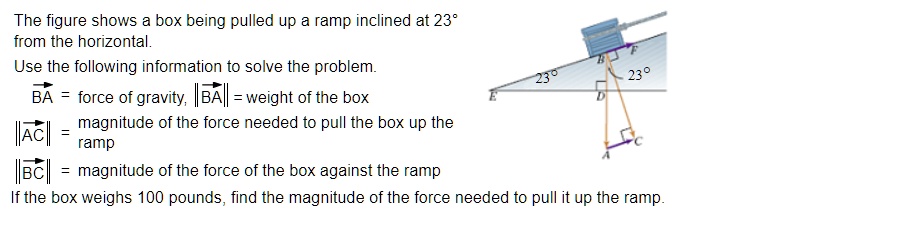 SOLVED: The figure shows a box being pulled up a ramp inclined at 23 from the horizontal. Use ...