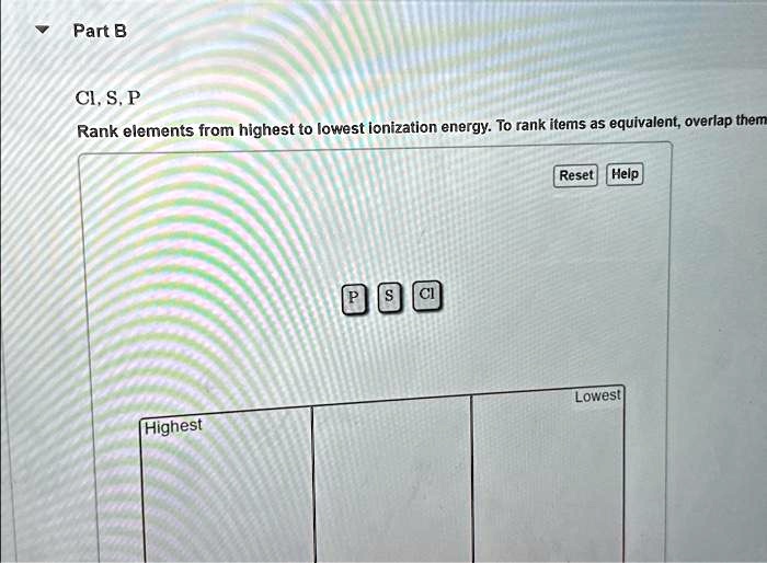 SOLVED: part b. Part B CL,S,P Rank elements from highest to lowest ...