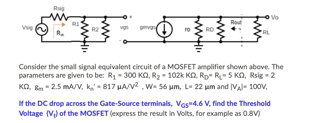 Rsig + Vo R1 Rout Vsig R2 vgs gmvgs ro RD Rin RL Consider the small ...