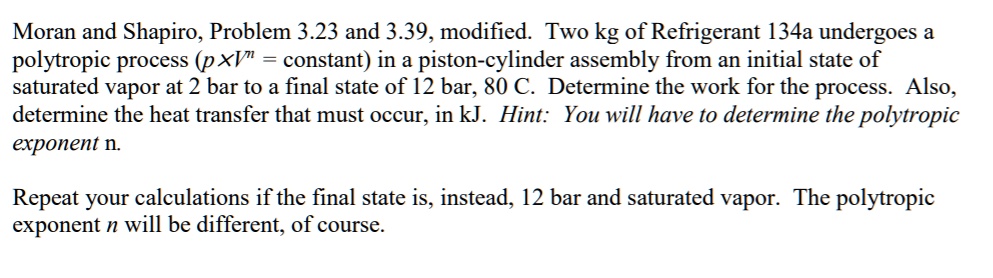 SOLVED: Moran and Shapiro, Problem 3.23 and 3.39, modified. Two kg of Refrigerant 134a undergoes ...
