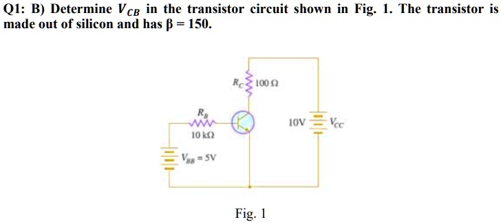 Q1: B) Determine VCB in the transistor circuit shown in Fig. 1. The transistor is made out of ...