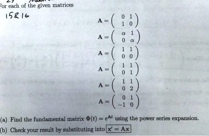 SOLVED: or each of the given matrices 152i6 A = A = ( ; 0 A 8 ) (a) Find the fundamental matrix ...