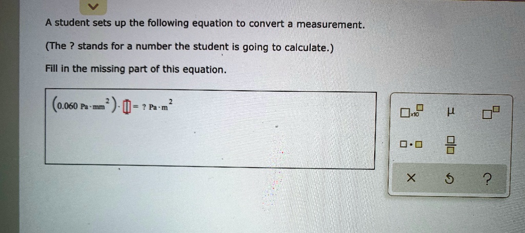 SOLVED: A student sets up the following equation to convert a measurement (The ? stands for a ...