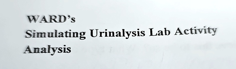 [GET ANSWER] WARD's Simulating Urinalysis Lab Activity Analysis