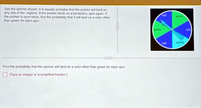 SOLVED: Texts: Use the spinner shown. It is equally probable that the pointer will land on any ...