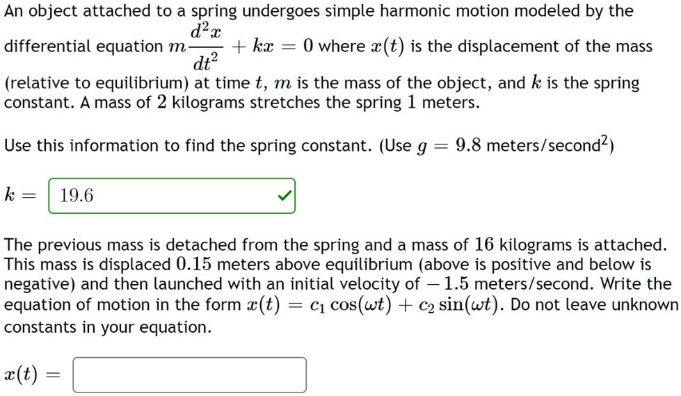 SOLVED:An object attached to spring undergoes simple harmonic motion modeled by the d2x ...