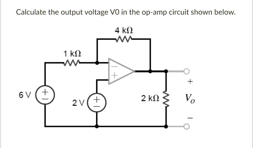 SOLVED: Calculate the output voltage VO in the op-amp circuit shown below: 4 kO) ka) 6 V 2 kn Vo 2 V