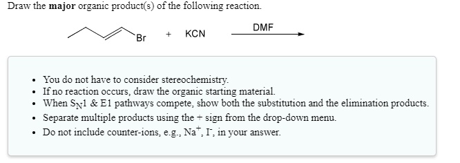 Draw the major organic product(s) of the following reaction. + KCN DMF ...