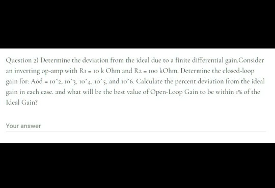 Question 2) Determine the deviation from the ideal due to a finite differential gain.Consider an ...