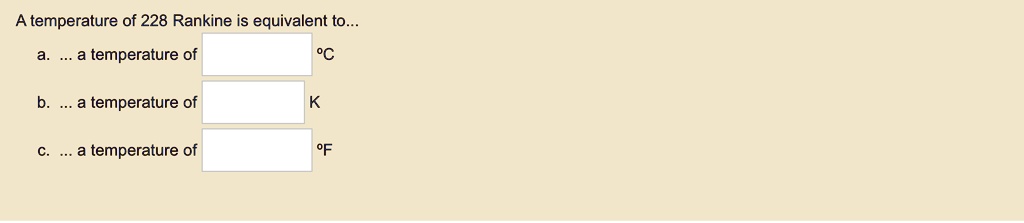 SOLVED: A temperature of 228 Rankine is equivalent to a temperature of ...