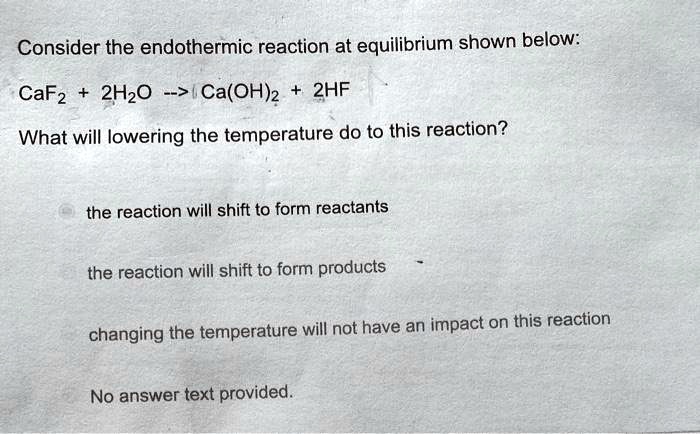 SOLVED: Consider the endothermic reaction at equilibrium shown below ...