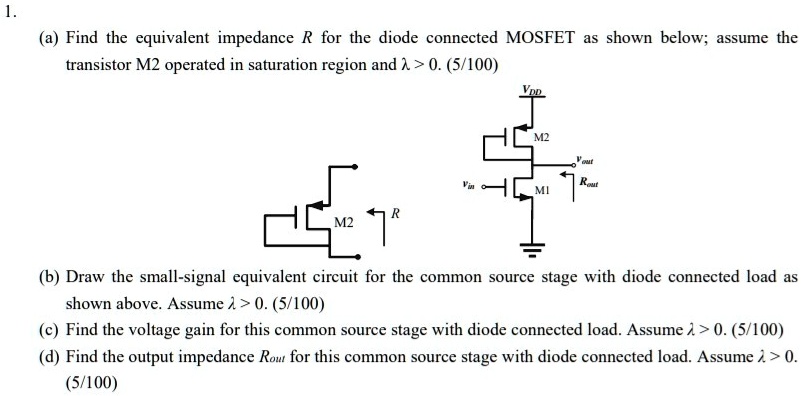 1. (a) Find the equivalent impedance R for the diode connected MOSFET as shown below; assume the ...