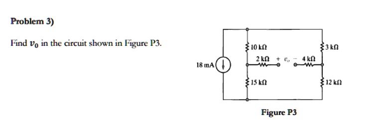 SOLVED: Problem 3) Find vo in the circuit shown in Figure P3 10 3k 4k 15k 12k Figure P3