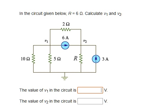 SOLVED: In the circuit given below, R = 6 . Calculate V and v2 2 W 6 A :: : 100 The value of v ...