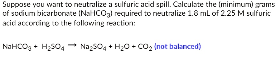 SOLVED: Suppose you want to neutralize a sulfuric acid spill. Calculate the (minimum) grams of ...