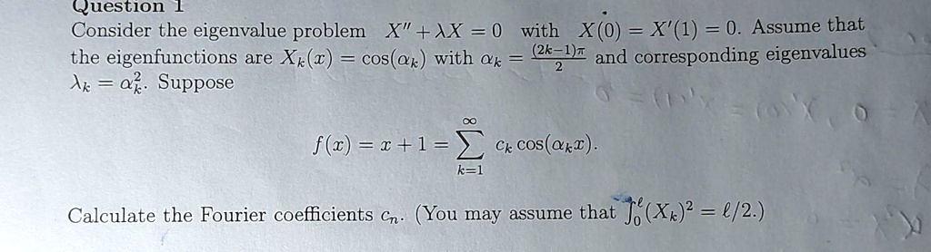 SOLVED: Consider the eigenvalue problem X" + X = 0 with X(0) = X(1) = 0. Assume that 2 Ak = a ...