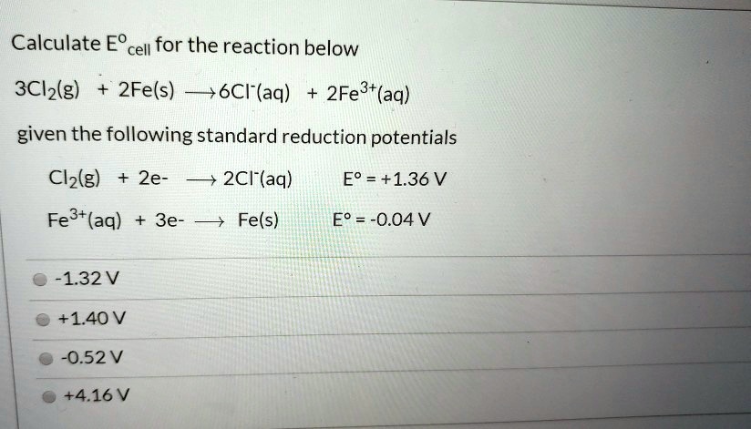 calculate e cell for the reaction below 3clzg 2fes 6c1 aq 2fe3taq given ...