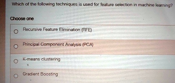 Which of the following techniques is used for feature selection in machine learning? Choose one ...