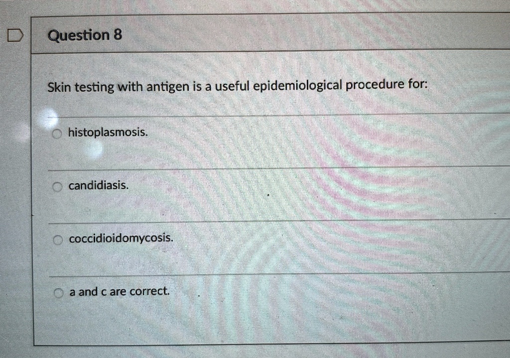 Question 8 Skin testing with antigen is a useful epidemiological ...