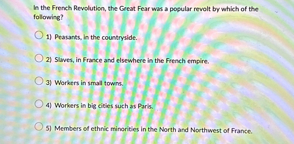 SOLVED: In the French Revolution, the Great Fear was a popular revolt ...